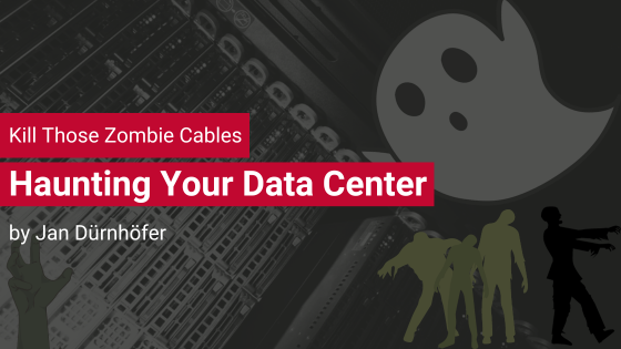 Kill Those Zombie Cables Haunting Your Data Center - Graphical Networks ...
