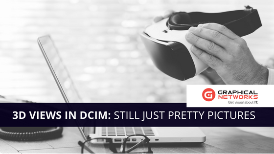 3D Views in DCIM – Still Just Pretty Pictures | DCIM, Network ...