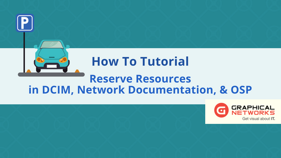 How To Reserve Resources In Dcim Network Documentation And Osp Dcim Network Documentation