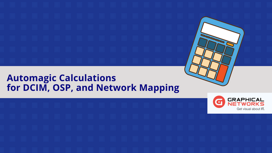 Automagic Calculations For Dcim Osp And Network Mapping Dcim Network Documentation Osp