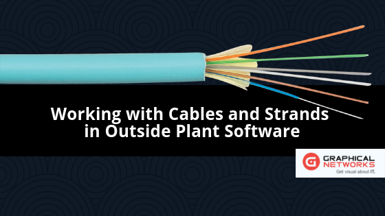 Working with Cables & Strands in Outside Plant Software | DCIM, Network ...