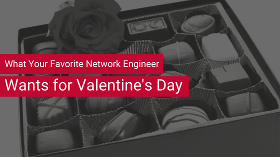 What Your Favorite Network Engineer Wants for Valentine’s Day ...
